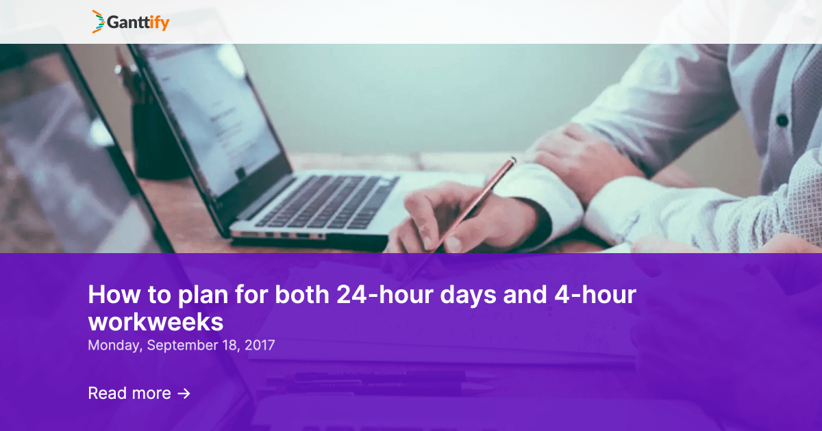 How to plan for both 24-hour days and 4-hour workweeks | Ganttify Blog